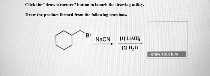 SOLVED: Click the "draw structure" button to launch the drawing utility. Draw the product formed ...