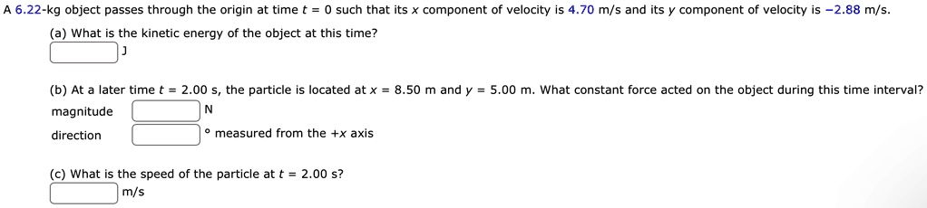SOLVED: Texts: A 6.22-kg object passes through the origin at time t = 0 ...