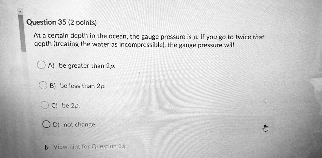 question 35 2 points at a certain depth in the ocean the gauge pressure ...