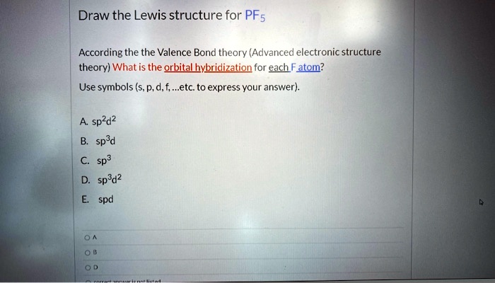Draw the Lewis structure for PF5 According the the Valence Bond theory ...