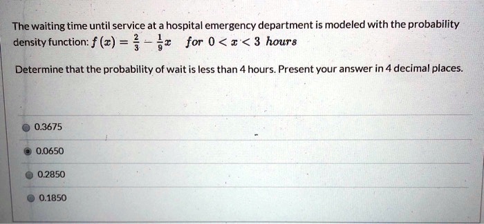 the waiting time until service at a hospital emergency department is modeled with the ...