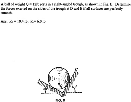 A ball of weight Q = 12lb rests in a right-angled trough, as shown in ...