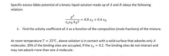 SOLVED: The specific excess Gibbs potential of a binary liquid solution made up of A and B obeys ...