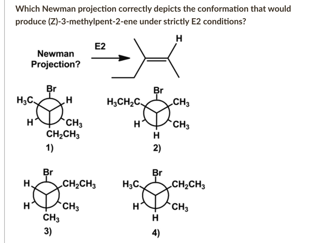 SOLVED: Which Newman projection correctly depicts the conformation that would produce (Z)-3 ...