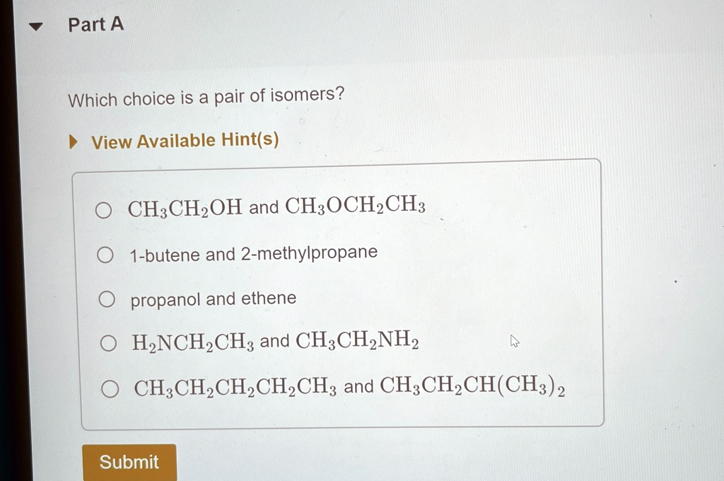 part a which choice is a pair of isomers view available hints och3ch2oh ...
