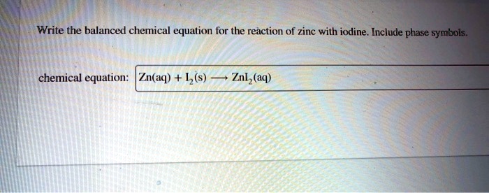 SOLVED: Chemical equation: Zn(s) + I2(s) â†’ ZnI2(aq)