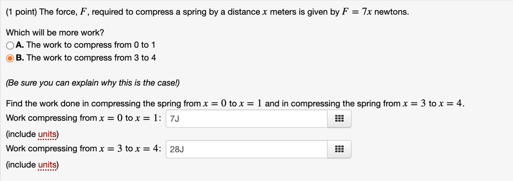 SOLVED: point) The force, F , required to compress a spring by a ...