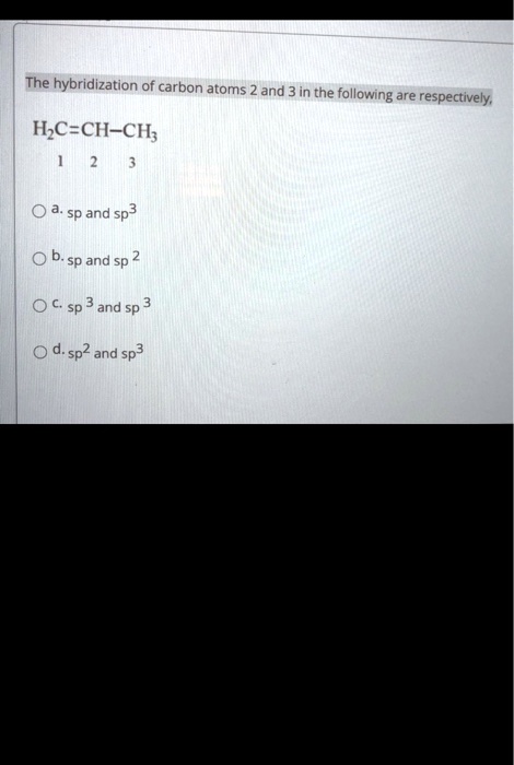 SOLVED: The hybridization of carbon atoms in the following are ...