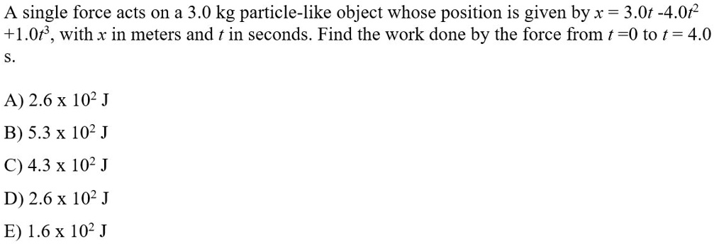 single force acts on a 30 kg particle like object whose position is given by x 3ot 4012 lot with ...