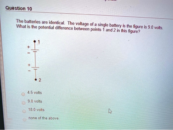SOLVED: Question 10 The batteries are identical. The voltage of a ...