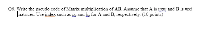 Solved Pseudocode For Matrix Multiplication Of Ab 1 Set Y As The Number Of Rows In Matrix A 2 1117