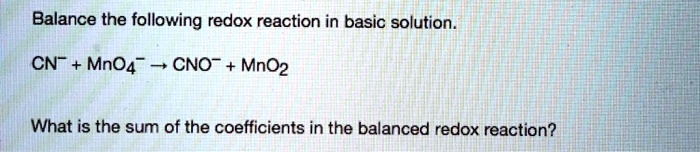 SOLVED: Balance the following redox reaction in basic solution CN" MnO4 ...