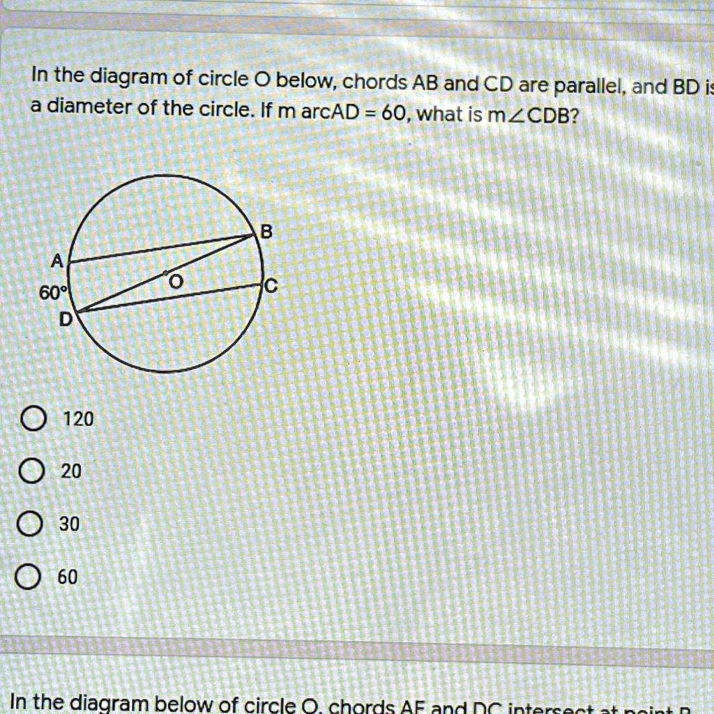 In the diagram of circle O below, chords AB and CD are parallel, and BD is a diameter of the ...