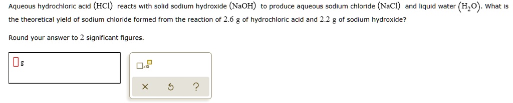 SOLVED: Aqueous hydrochloric acid (HCI) reacts with solid sodium hydroxide (NaOH) to produce ...