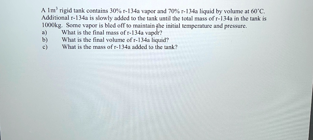 SOLVED: A 1 m^3 rigid tank contains 30% R-134a vapor and 70% R-134a liquid by volume at 60Â°C ...