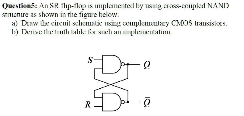 SOLVED: Question 5: An SR flip-flop is implemented by using cross ...