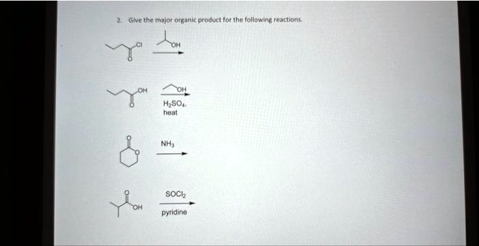 SOLVED: 2. Give the major organic product for the following reactions: a) Tor H2SO4, heat b) O ...
