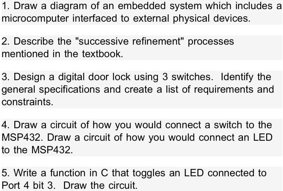 1. Draw a diagram of an embedded system which includes a microcomputer interfaced to external ...