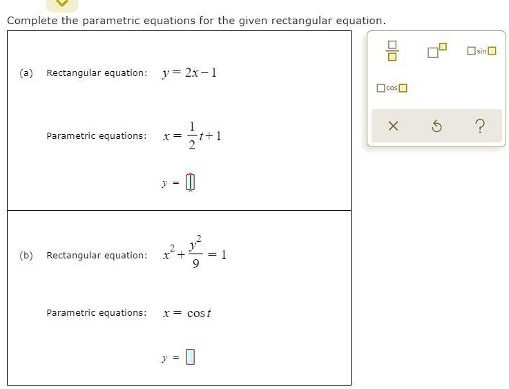 SOLVED: Complete the parametric equations for the given rectangular equation. Rectangular ...