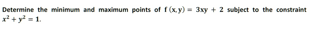determine the minimum and maximum points of f xy 3xy x2 y2 1 2 subject ...