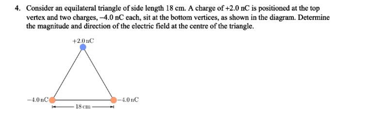 consider an equilateral triangle of side length 18 cm a charge of 20 nc ...