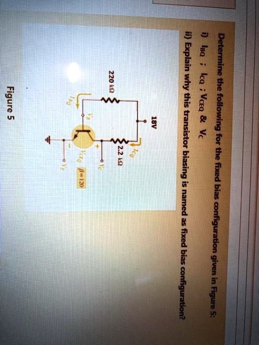 figure5 18v ibqicqvqvc tceo 120 ii explain why this transistor biasing is named as fixed bias ...