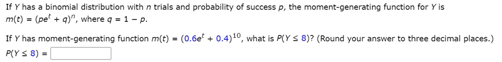 SOLVED: If Y has a binomial distribution with n trials and probability of success P, the moment ...