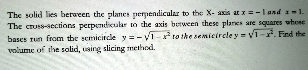 Solved The Solid Lies Between The Planes Perpendicular To The X Axis