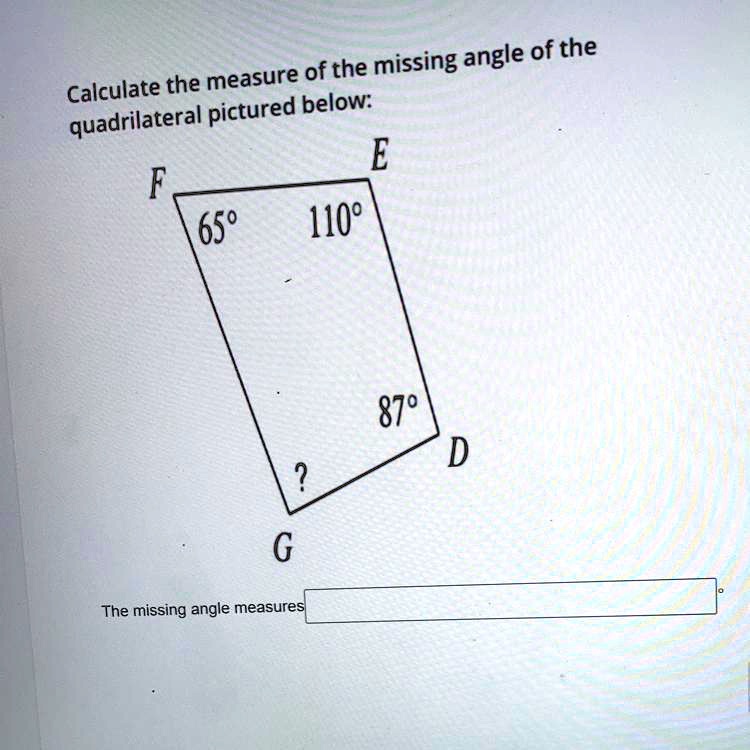 SOLVED: 'Calculate the measure of the missing angle of the ...