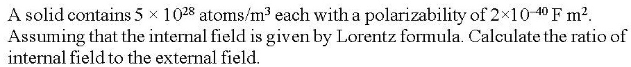 A solid contains 5 × 10^28 atoms/m^3 each with a polarizability of 2 × ...