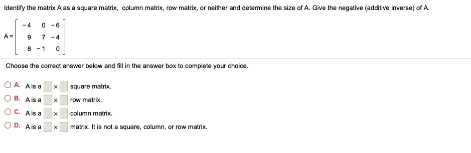 Identify the matrix A as a square matrix, column matrix, row matrix, or neither and determine ...
