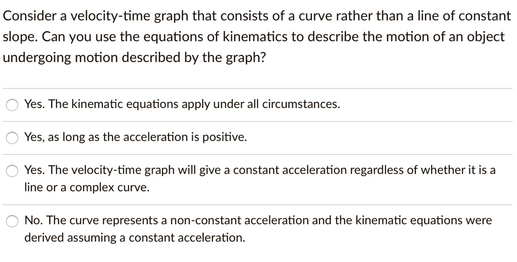 SOLVED: Consider a velocity-time graph that consists of a curve rather than a line of constant ...