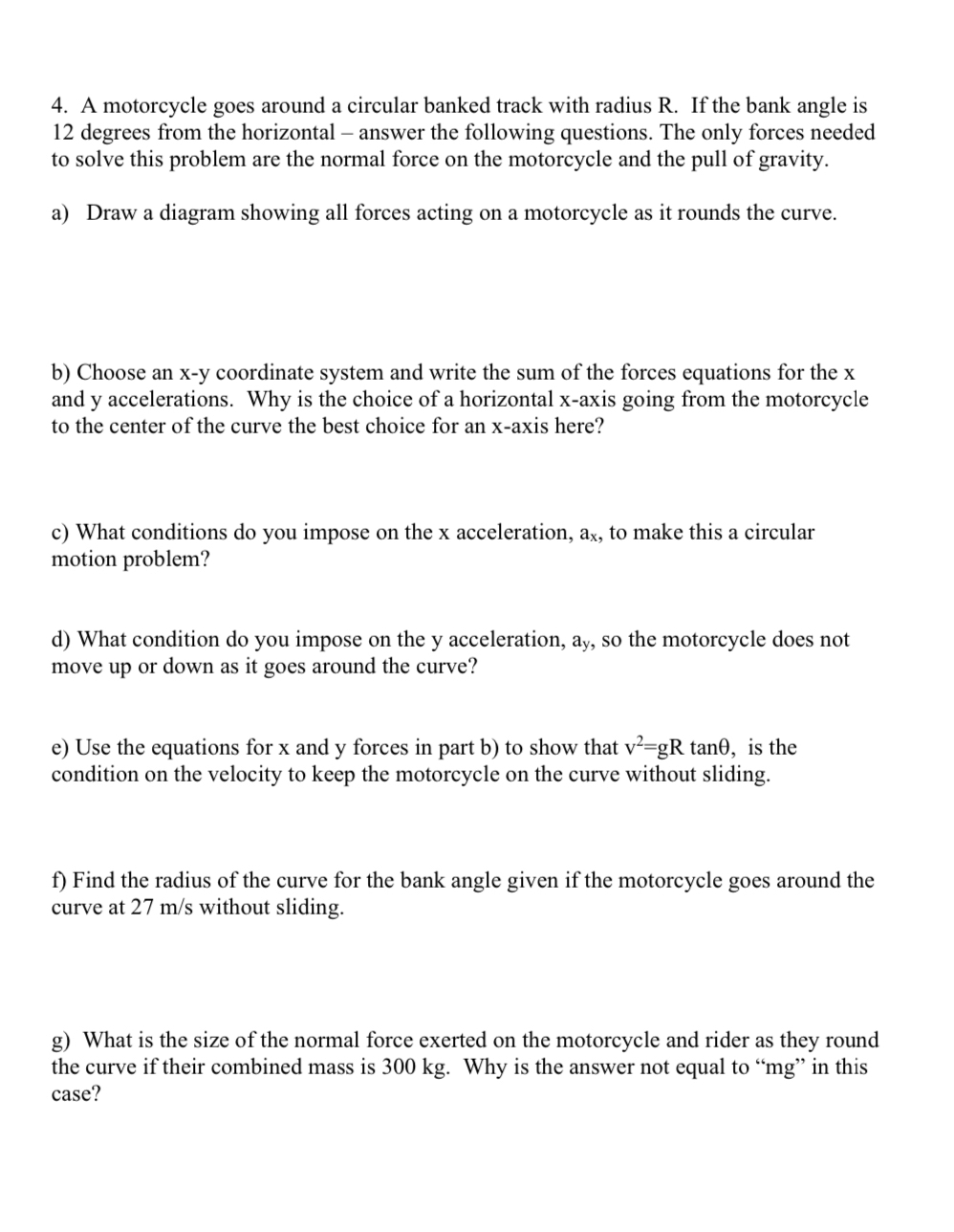 4. A motorcycle goes around a circular banked track with radius R. If ...