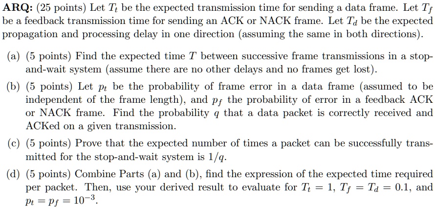 ARQ: (25 points) Let Tt be the expected transmission time for sending a data frame. Let Tf be a ...