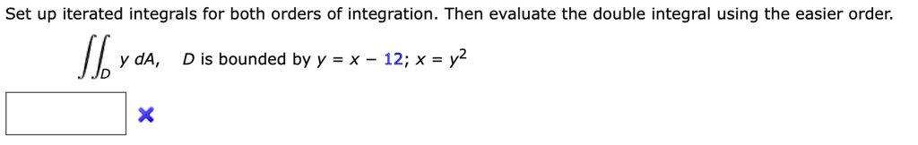 SOLVED: Set up iterated integrals for both orders of integration. Then evaluate the double ...