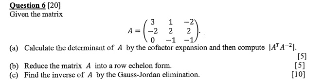 SOLVED: Question 6 [20] Given the matrix 3 1 2 1 -2 2 2 (a) Calculate the determinant of A by ...