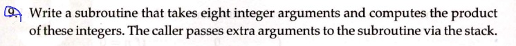 Write A Subroutine That Takes Eight Integer Arguments And Computes The Product Of These
