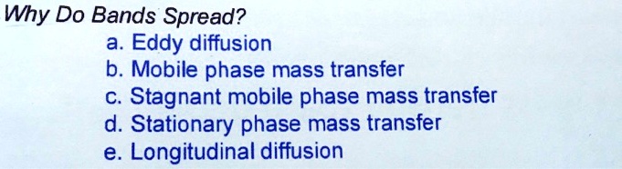 SOLVED: Why Do Bands Spread? Eddy diffusion b. Mobile phase mass ...