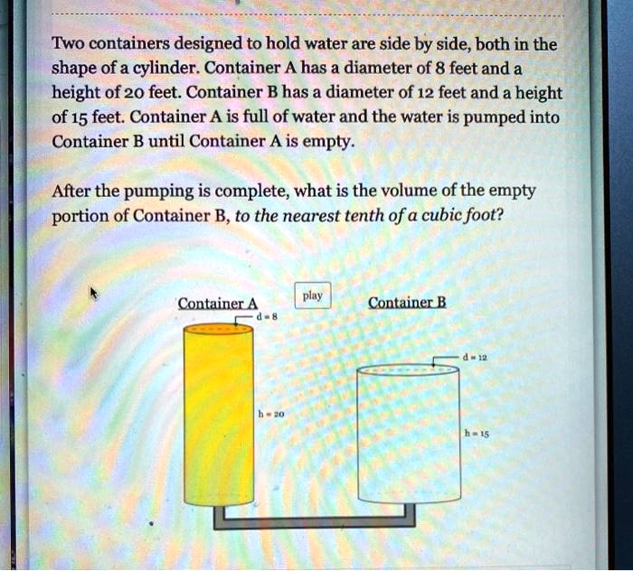 SOLVED: Two containers designed to hold water are side by side, both in the shape of a cylinder ...