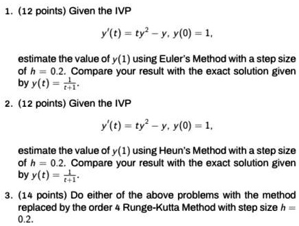 1. (12 points) Given the IVP y'(t) = ty^2 - y, y(0) = 1, estimate the ...