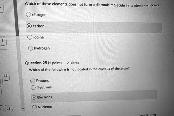 SOLVED: Which of these elements does not form a diatomic molecule in its elemental form ...