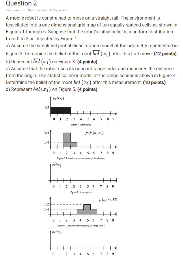 Question 2 Not yet answered Marked out of 30 Flag question A mobile robot is constrained to move ...