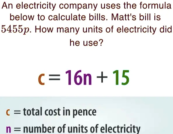 An electricity company uses the formula below to calculate bills. Matt ...