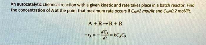 SOLVED: An autocatalytic chemical reaction with a given kinetic and ...