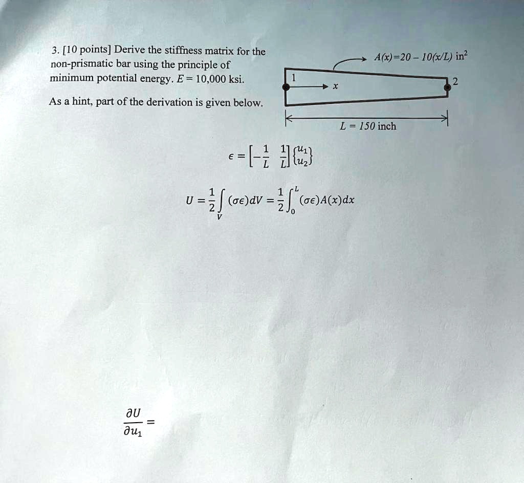 SOLVED: Derive the stiffness matrix for the non-prismatic bar using the principle of minimum ...