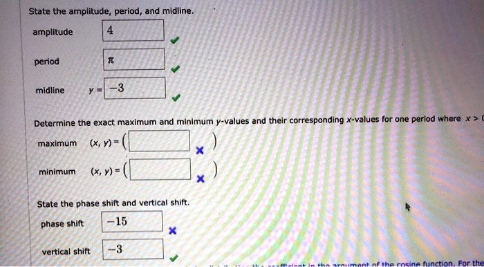 state the amplitude period and midline amplitude period midllne determine the exact maximum and ...