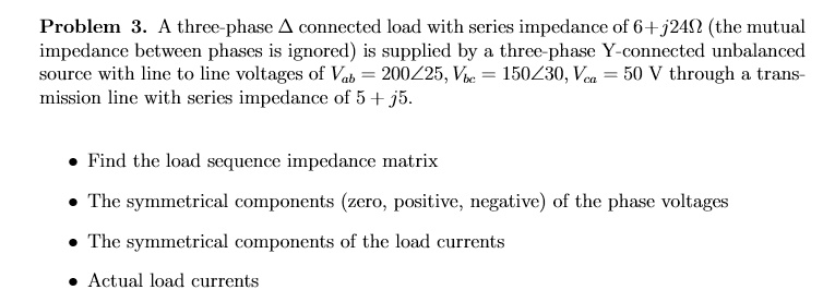 SOLVED: Problem 3. A three-phase connected load with series impedance of 6+j24 (the mutual ...