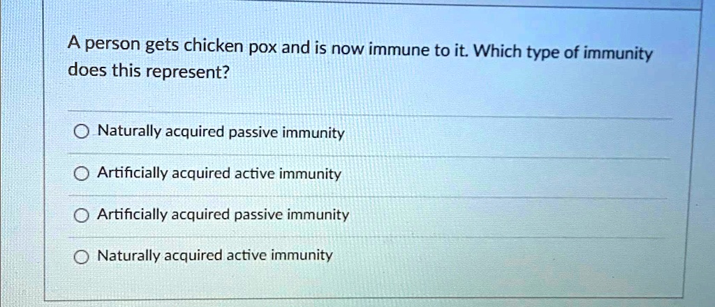 A person gets chicken pox and is now immune to it. Which type of ...