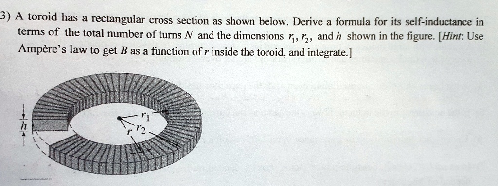 SOLVED: 3) A toroid has a rectangular cross section as shown below. Derive a formula for its ...