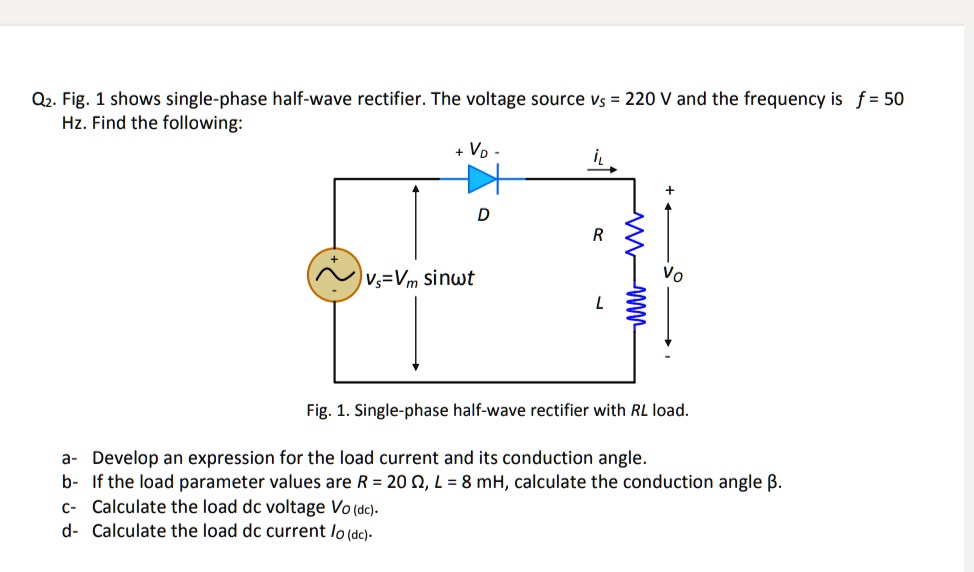 SOLVED: Q1: Figure 1 shows a single-phase half-wave rectifier. The voltage source, Vs, is 220 V ...